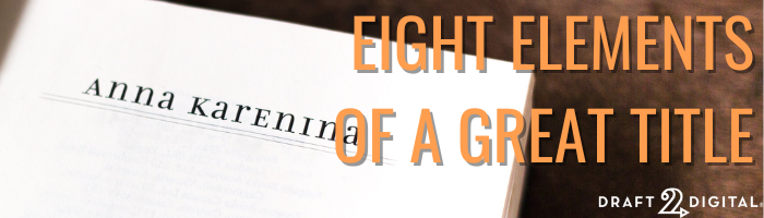 8 Elements of a Great Title - Draft2Digital | Blog