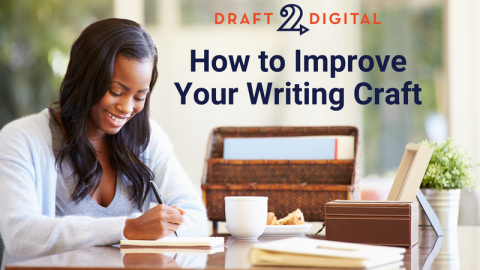How to Improve Your Writing Craft - Draft2Digital | Blog