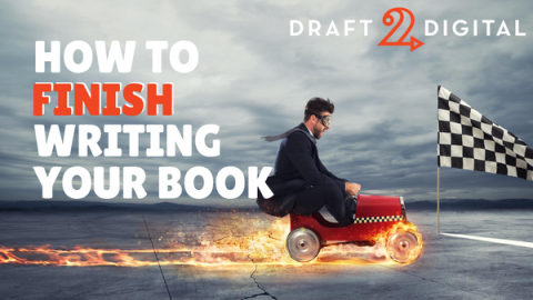 How to FINISH Writing Your Book - Draft2Digital | Blog