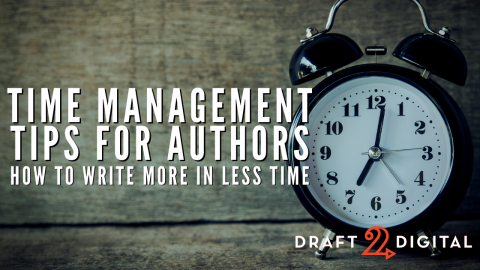 Time Management Tips for Authors: How to Write More in Less Time