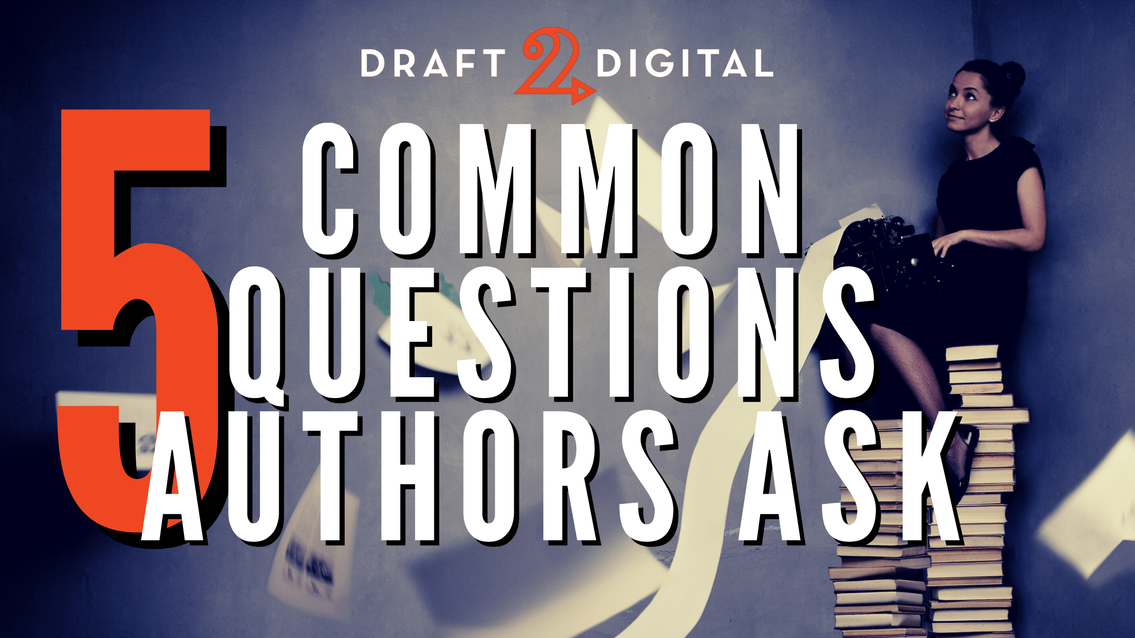 5 Common Questions Authors Ask - Draft2Digital | Blog 5 Common Questions Authors Ask - Draft2Digital | Blog