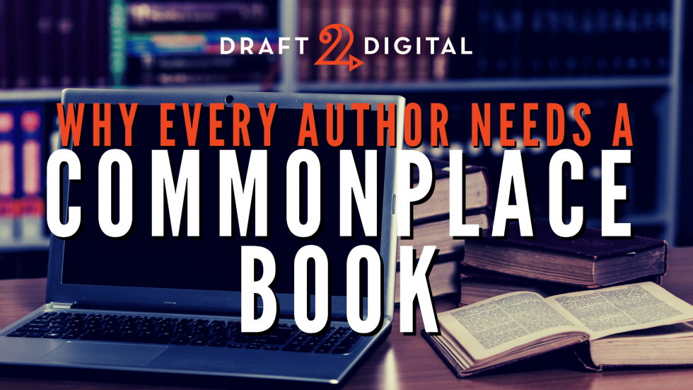 Why Every Author Needs a "Commonplace Book" - Draft2Digital | Blog
