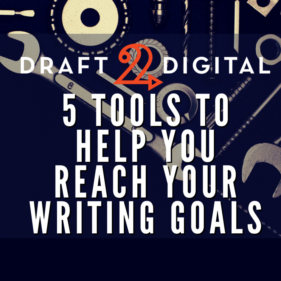 5 Tools to Help You Reach Your Writing Goals - Draft2Digital | Blog