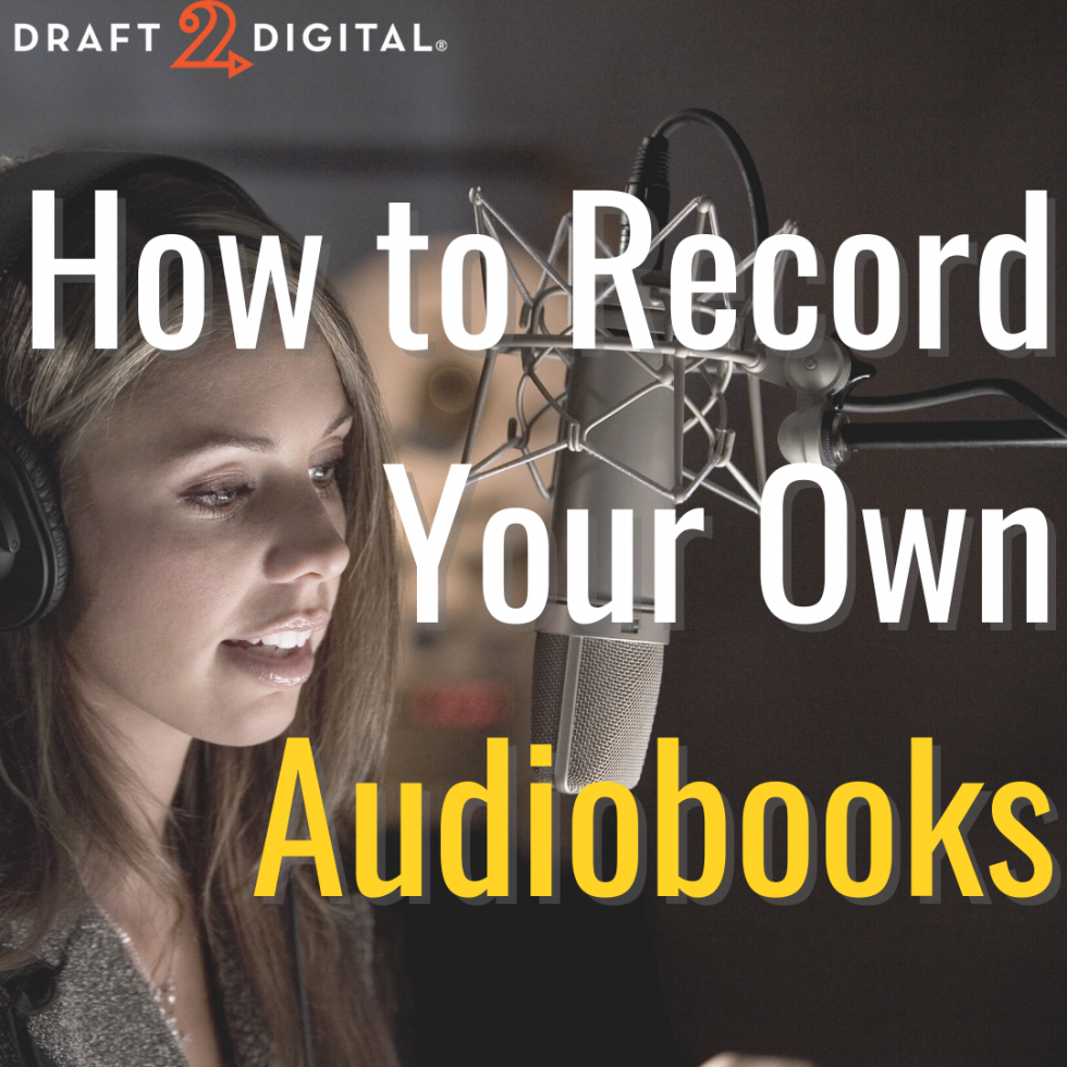How to Record Your Own Audiobook - Draft2Digital | Blog