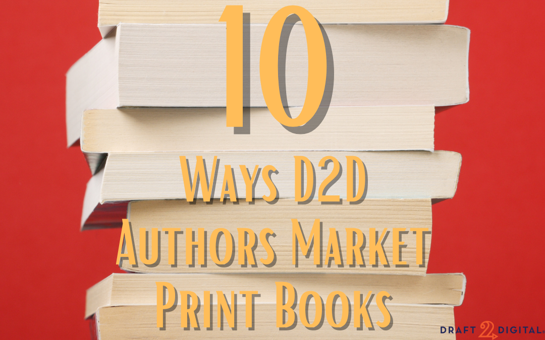 10 Ways D2D Authors Market Print Books - Draft2Digital | Blog