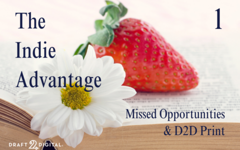 The Indie Advantage Issue #1 - Draft2Digital | Blog